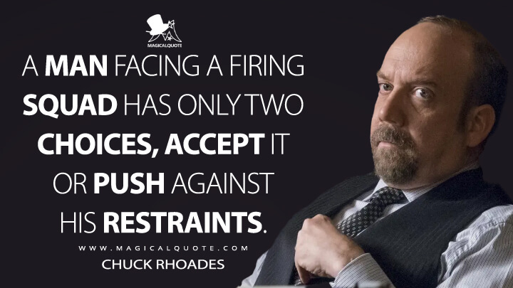 A man facing a firing squad has only two choices, accept it or push ...