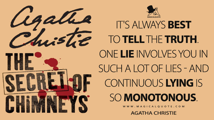 It's always best to tell the truth. One lie involves you in such a lot ...