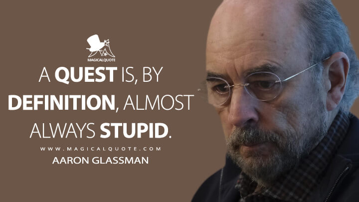 A quest is, by definition, almost always stupid. - MagicalQuote
