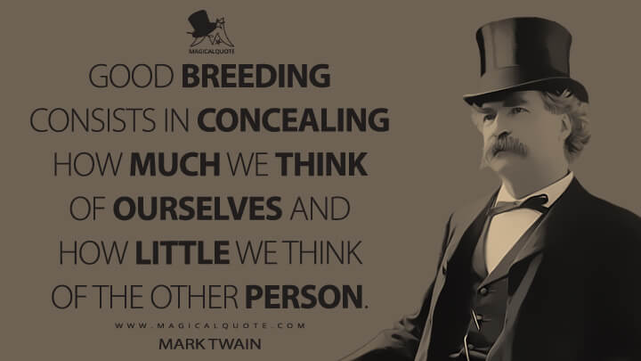 Good breeding consists in concealing how much we think of ourselves and ...