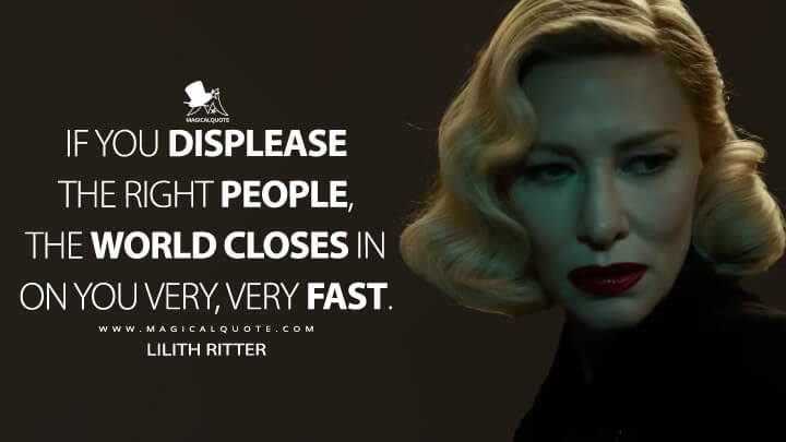 If you displease the right people, the world closes in on you very ...