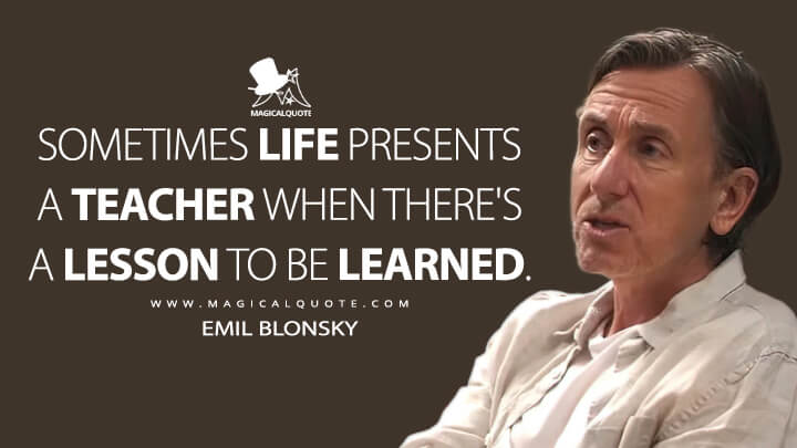 Sometimes life presents a teacher when there's a lesson to be learned ...