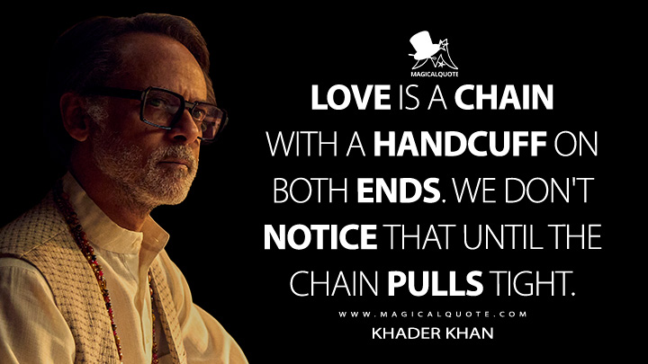 Love is a chain with a handcuff on both ends. We don’t notice that ...