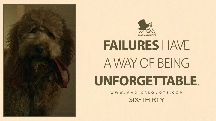 Failures have a way of being unforgettable. - MagicalQuote