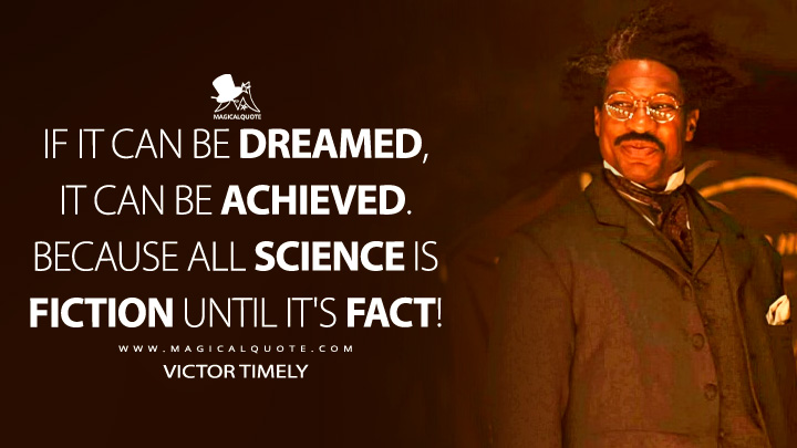 If it can be dreamed, it can be achieved. Because all science is ...