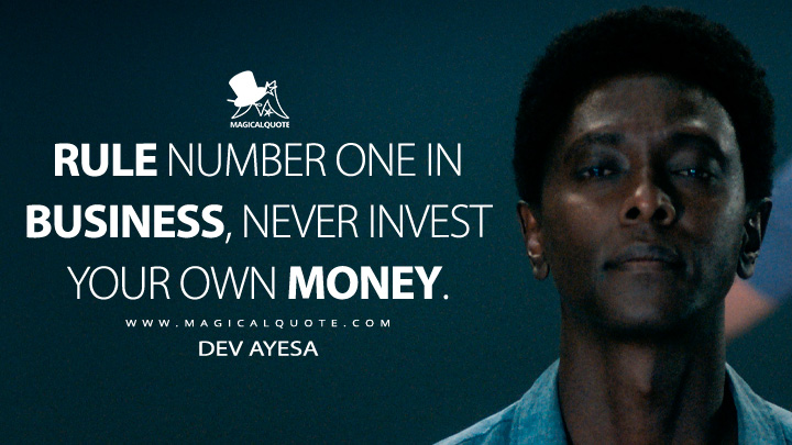 Rule number one in business, never invest your own money. – MagicalQuote