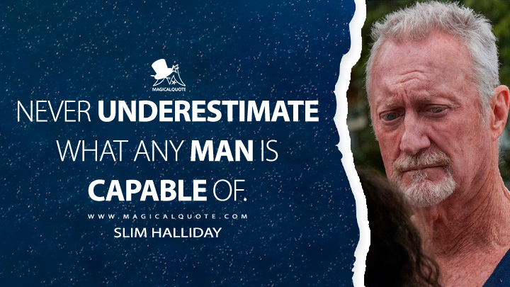 Never underestimate what any man is capable of. - MagicalQuote