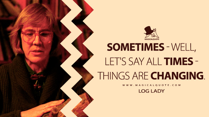 Top Log Lady Quotes: My Log Has Something To Tell You - MagicalQuote