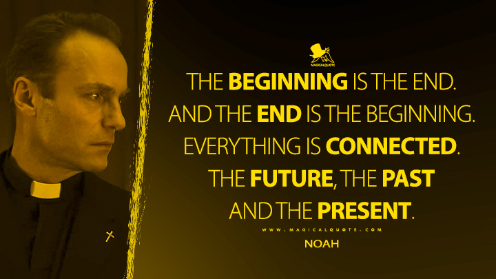 The beginning is the end. And the end is the beginning. Everything is ...