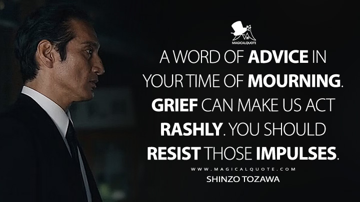 A word of advice in your time of mourning. Grief can make us act rashly ...