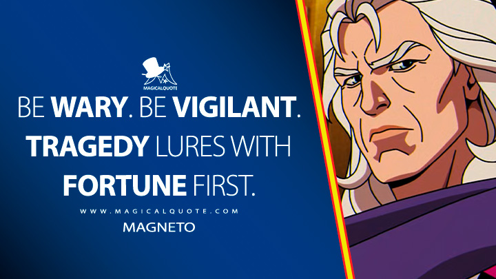 Be wary. Be vigilant. Tragedy lures with fortune first. – MagicalQuote