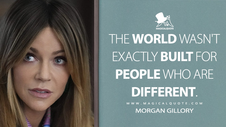 The world wasn't exactly built for people who are different. - MagicalQuote