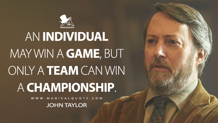 An individual may win a game, but only a team can win a championship ...