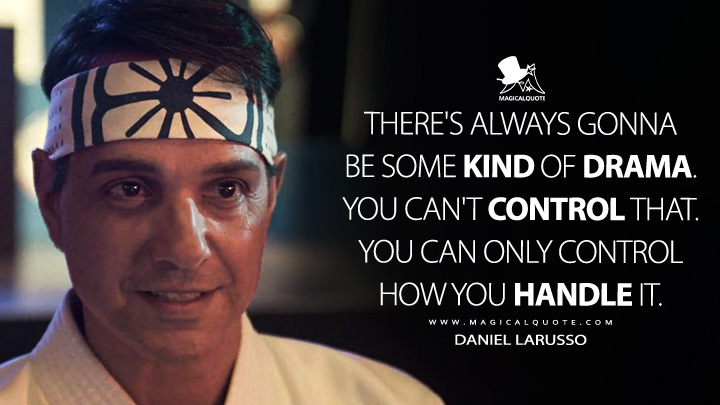 There's always gonna be some kind of drama. You can't control that. You ...