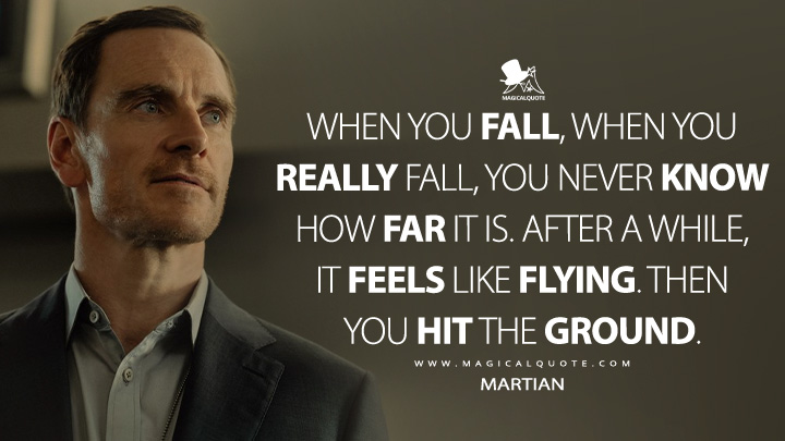 When you fall, when you really fall, you never know how far it is ...