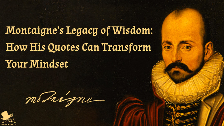 Montaigne's Legacy of Wisdom: How His Quotes Can Transform Your Mindset ...