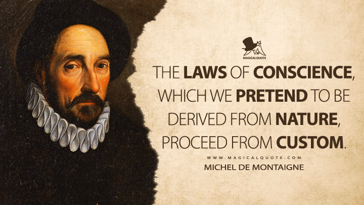 The laws of conscience, which we pretend to be derived from nature ...