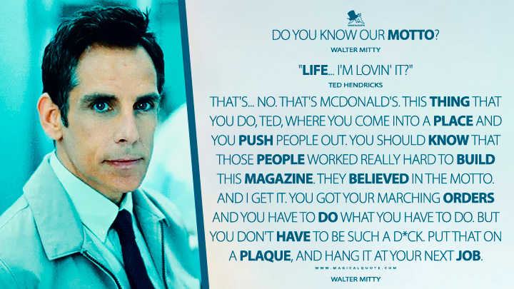 Do you know our motto? "Life... I'm lovin' it?" That's... No. That's ...