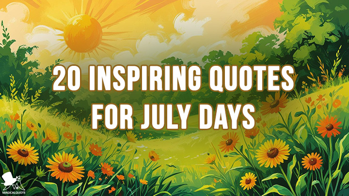 20 Inspiring Quotes for July Days - MagicalQuote